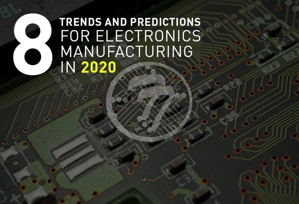 Top 8 Trends in Electronics Manufacturing for 2020