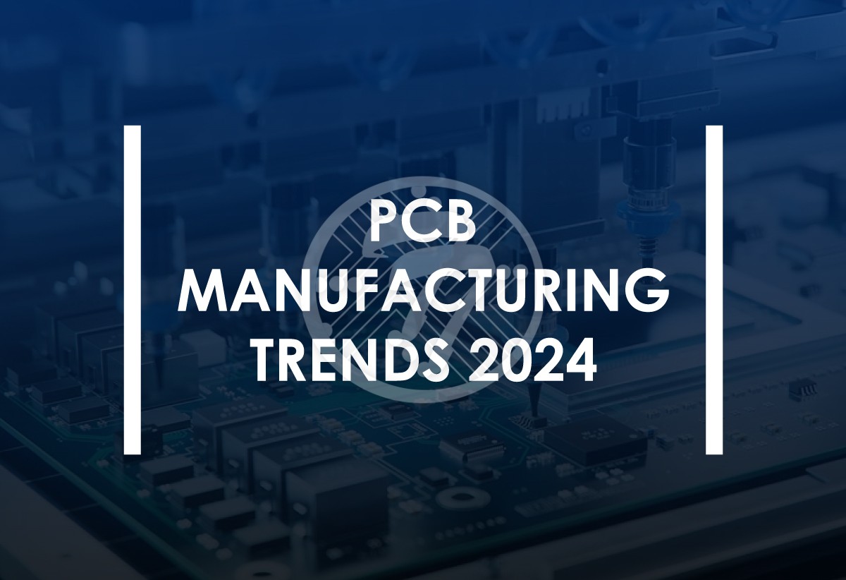 Top Trends in Printed Circuit Board Manufacturing for 2024