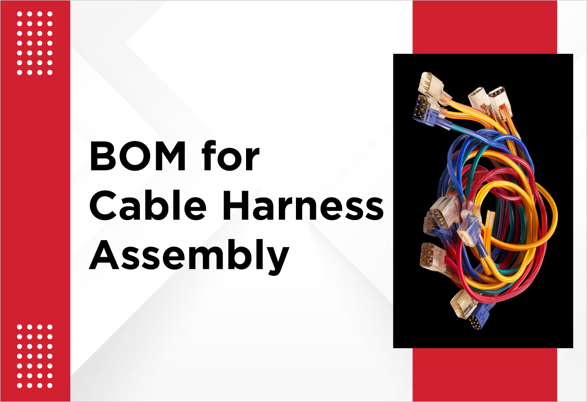 BOM requirements for Cable Harness Assembly Manufacturing